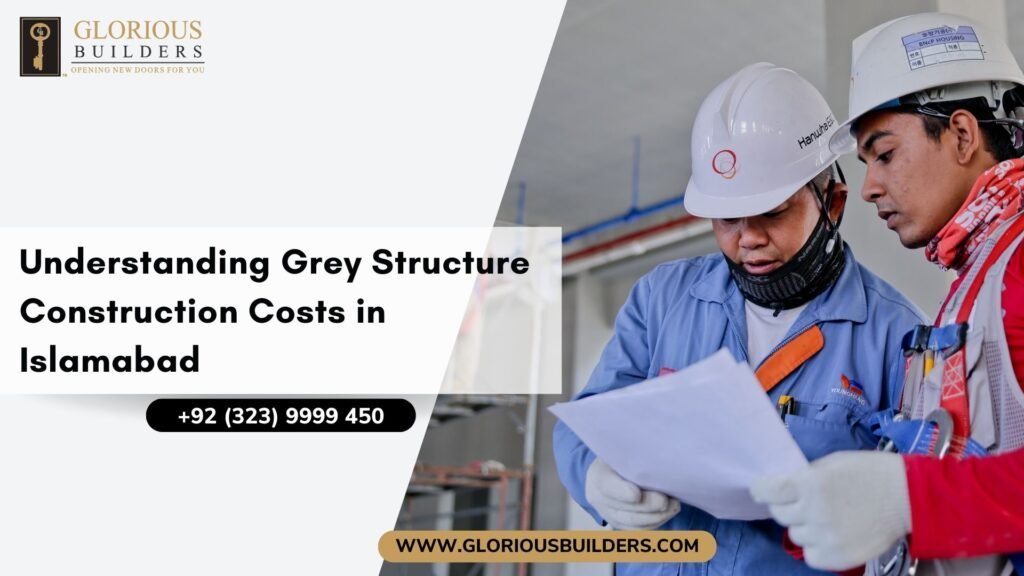 Understanding Grey Structure Construction Costs in Islamabad - Best ...